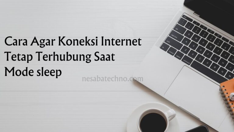 Cara Agar Koneksi Internet Tetap Terhubung Saat Mode Sleep - Nesabatechno